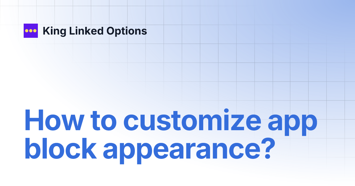 How to customize app block appearance? | King Linked Options How to customize app block appearance? | King Linked Options